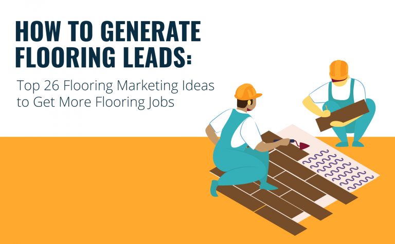 How to Generate Flooring Leads: Top 26 Flooring Marketing Ideas to Get ...