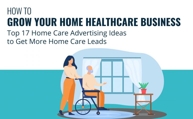 How to Grow Your Home Healthcare Business: Top 17 Home Care Advertising ...